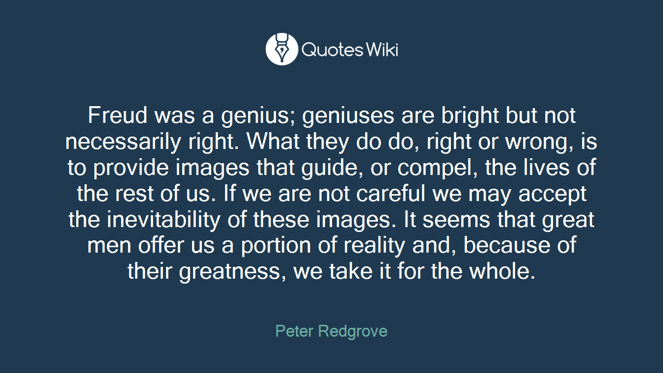 Freud was a genius; geniuses are bright but not...